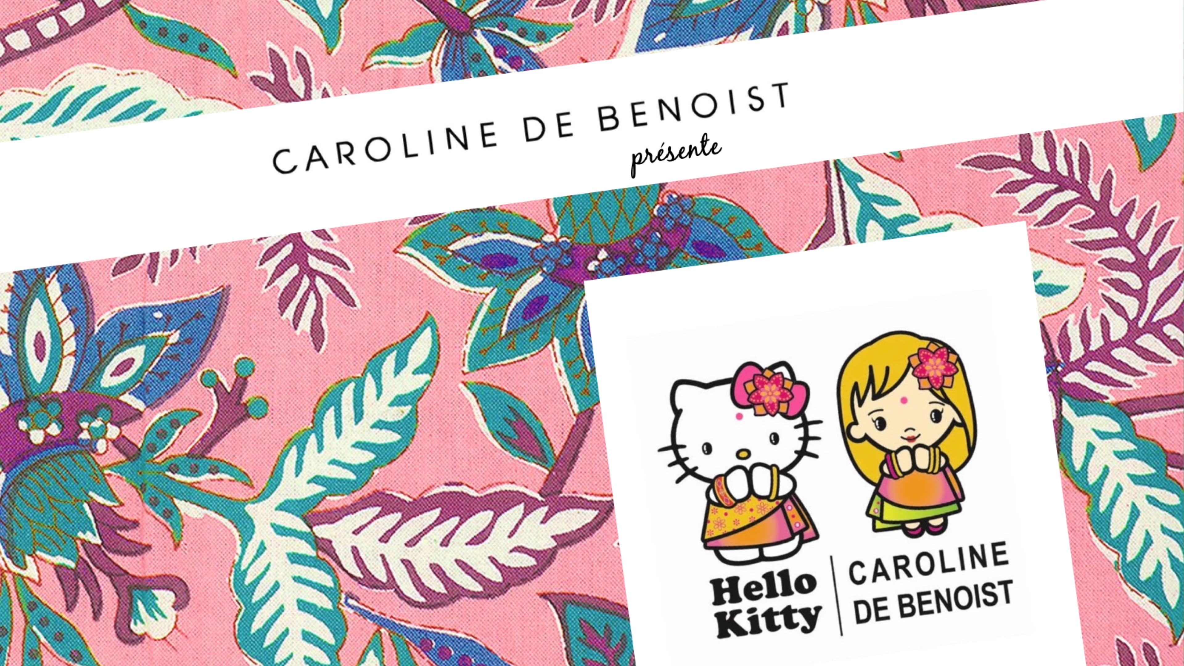 Caroline de Benoist x Hello Kitty: Our Collaboration - Caroline de Benoist